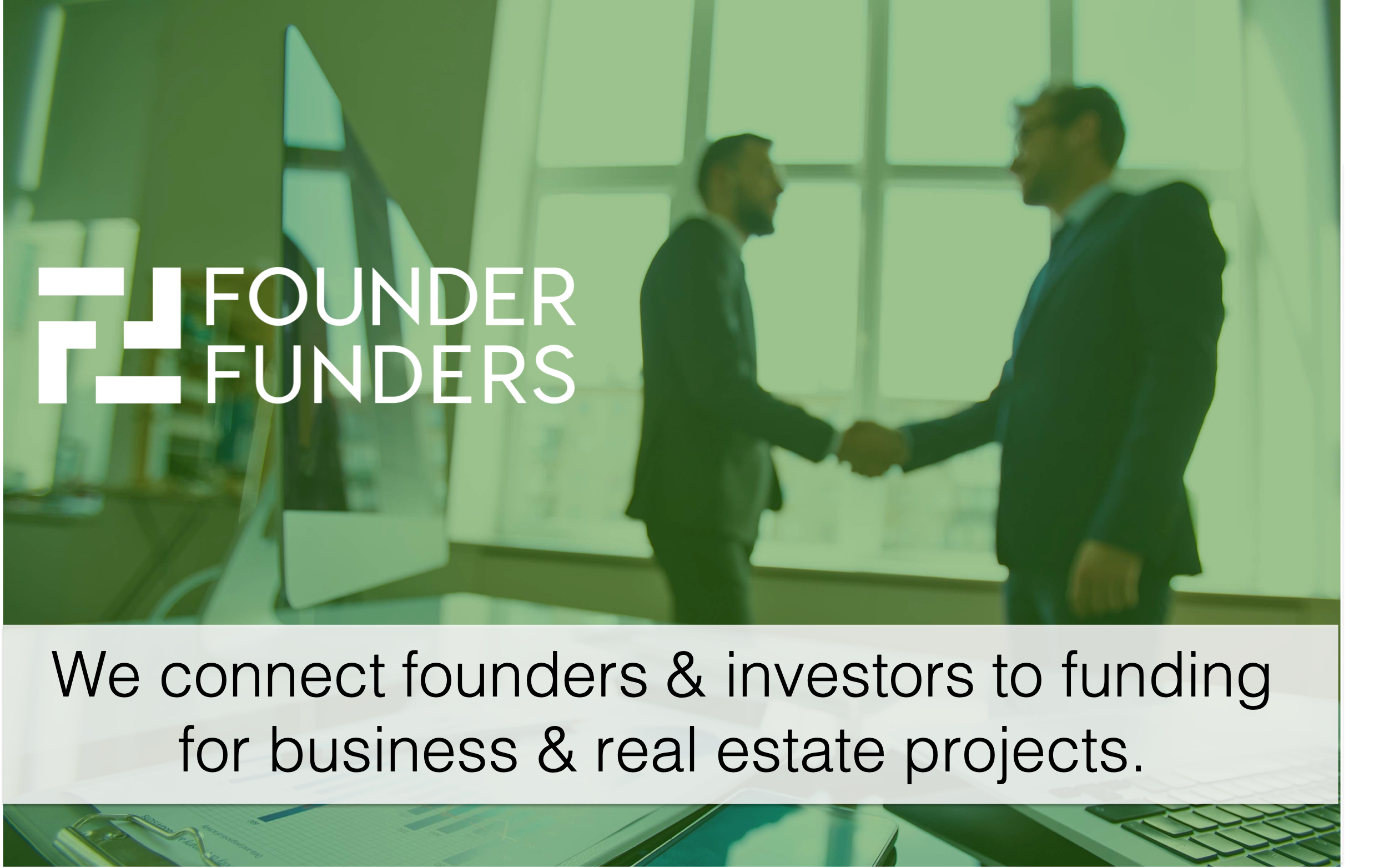 We help fund business and real estate projects | Founder Funders
